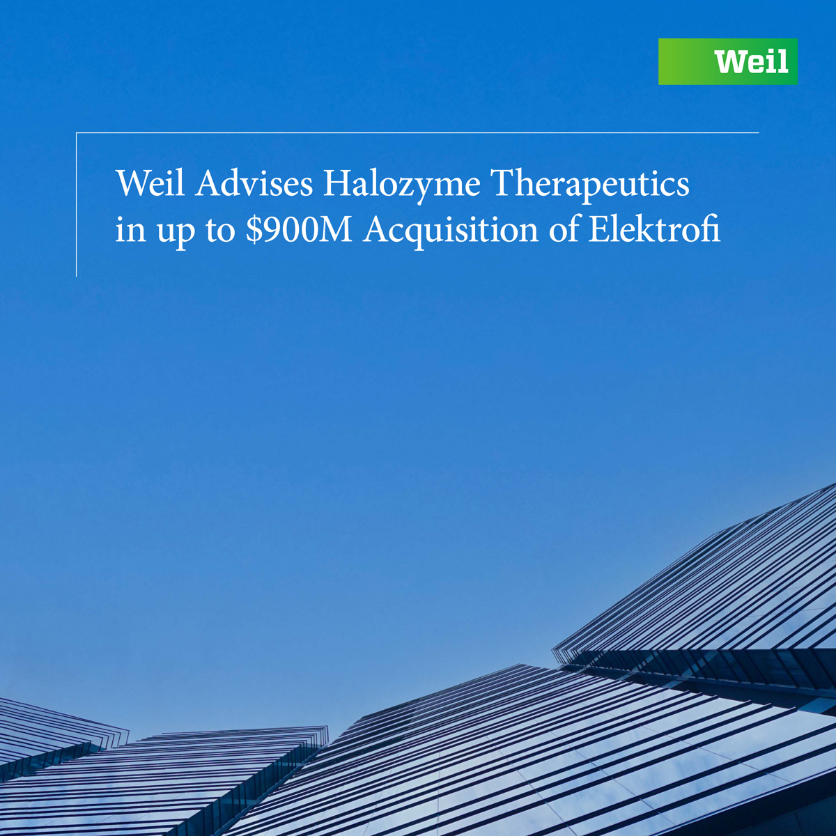 Weil Advises Halozyme Therapeutics in up to $900M Acquisition of Elektrofi - Weil, Gotshal ...